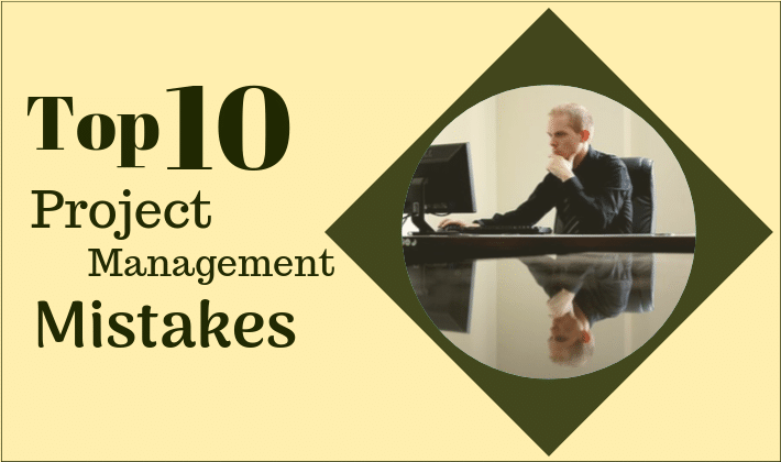 Top 10 Project Management Mistakes And How To Avoid Them Top 10 Project Management Mistakes And How To Avoid Them